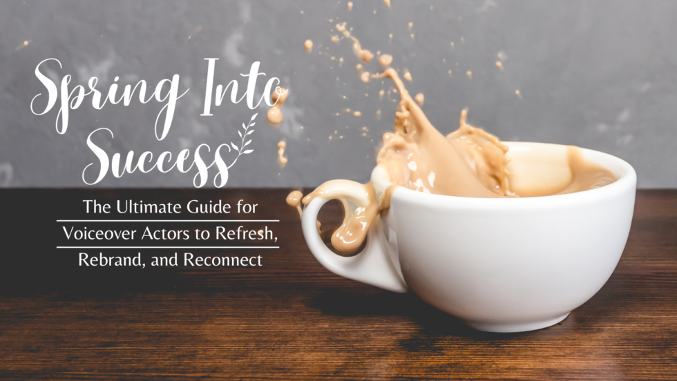 Spring Into Success: The Ultimate Guide for Voiceover Actors to Refresh ...
